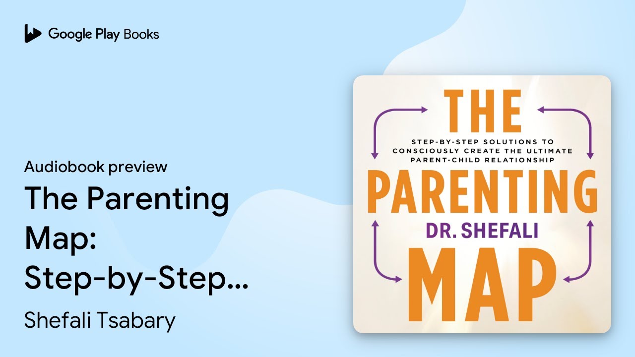 The Parenting Map: Step-by-Step Solutions to… by Shefali Tsabary ...