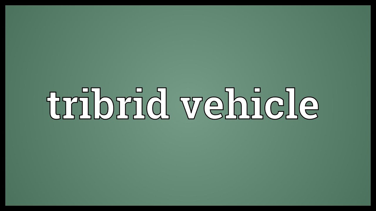 Tribrid vehicle Meaning - YouTube