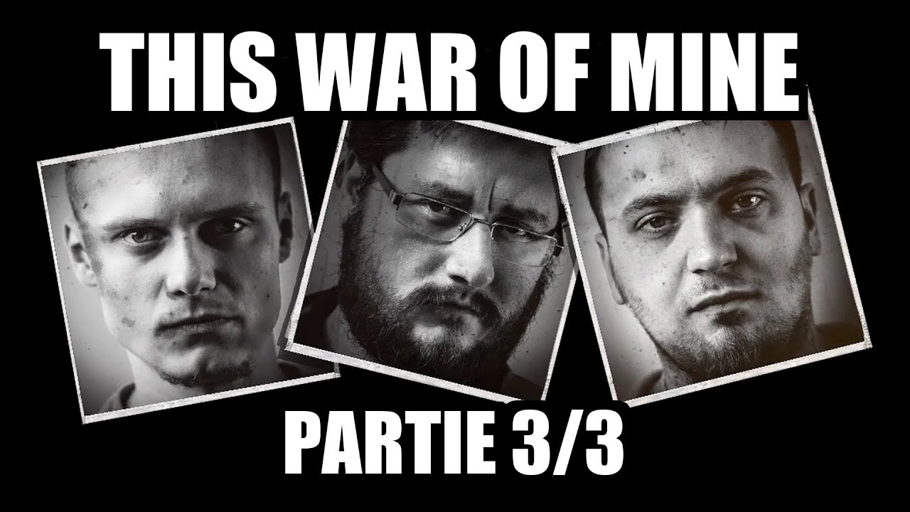 This war of mine - 08 (Pavle, Bruno et Marko) - YouTube