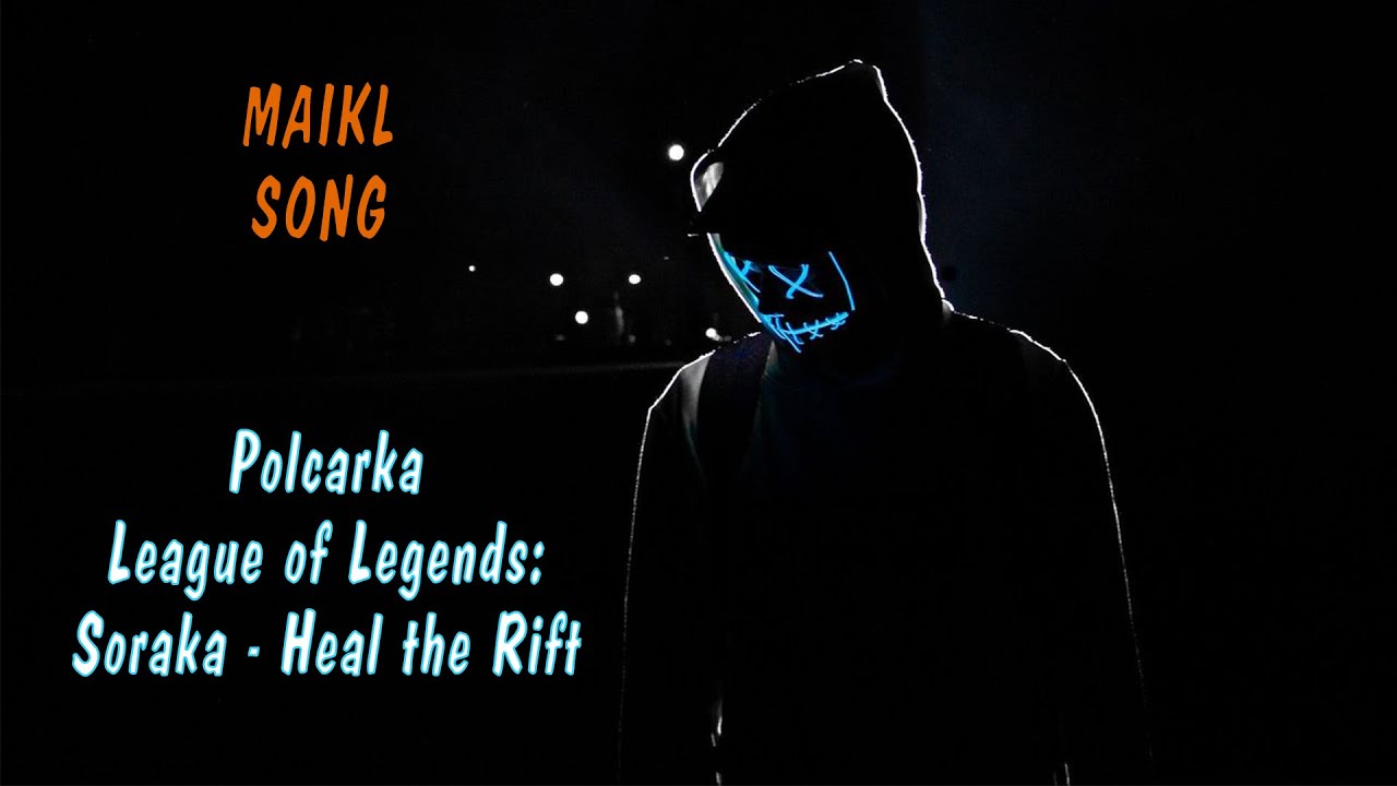 Polcarka - League of Legends SONG : Soraka - Heal the Rift ( Lyrics ) - YouTube