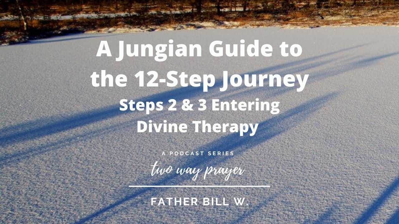 A Jungian Guide to the 12 Step Journey: Steps 2 & 3 Entering Divine ...