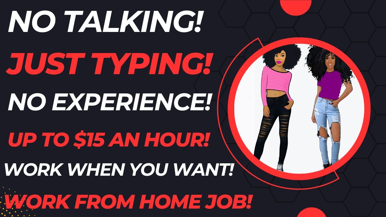 No Talking Just Typing! No Experience Work When You Want Up To $15 An ...