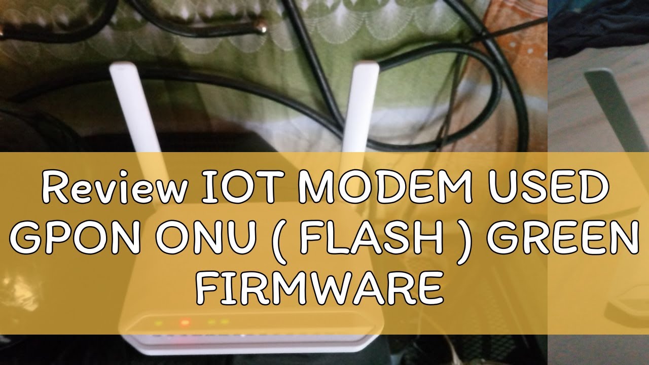 Review IOT MODEM USED GPON ONU ( FLASH ) GREEN FIRMWARE - YouTube