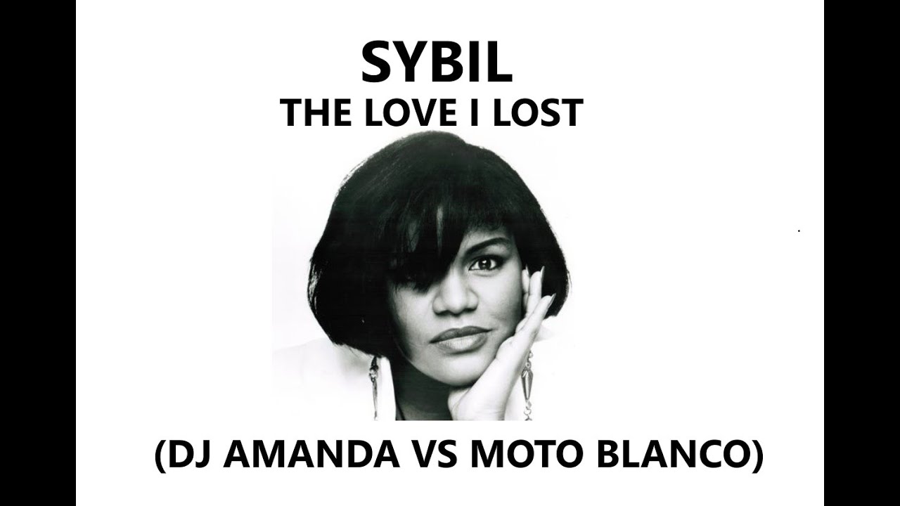 SYBIL - THE LOVE I LOST 2025 (DJ AMANDA VS MOTO BLANCO) - YouTube