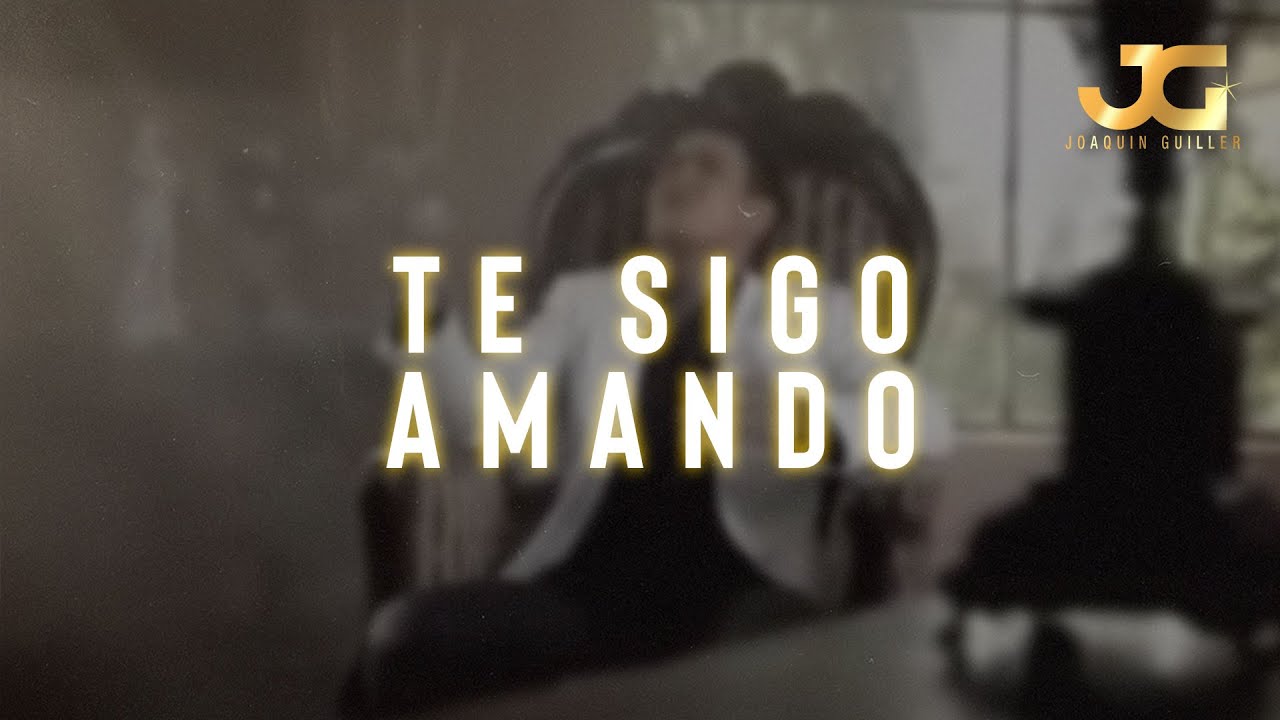 Joaquin Guiller - Te Sigo Amando (Video Oficial) - YouTube