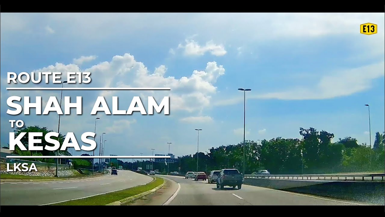 Route E13 | LKSA - Shah Alam to KESAS (Exit 1301B) - YouTube