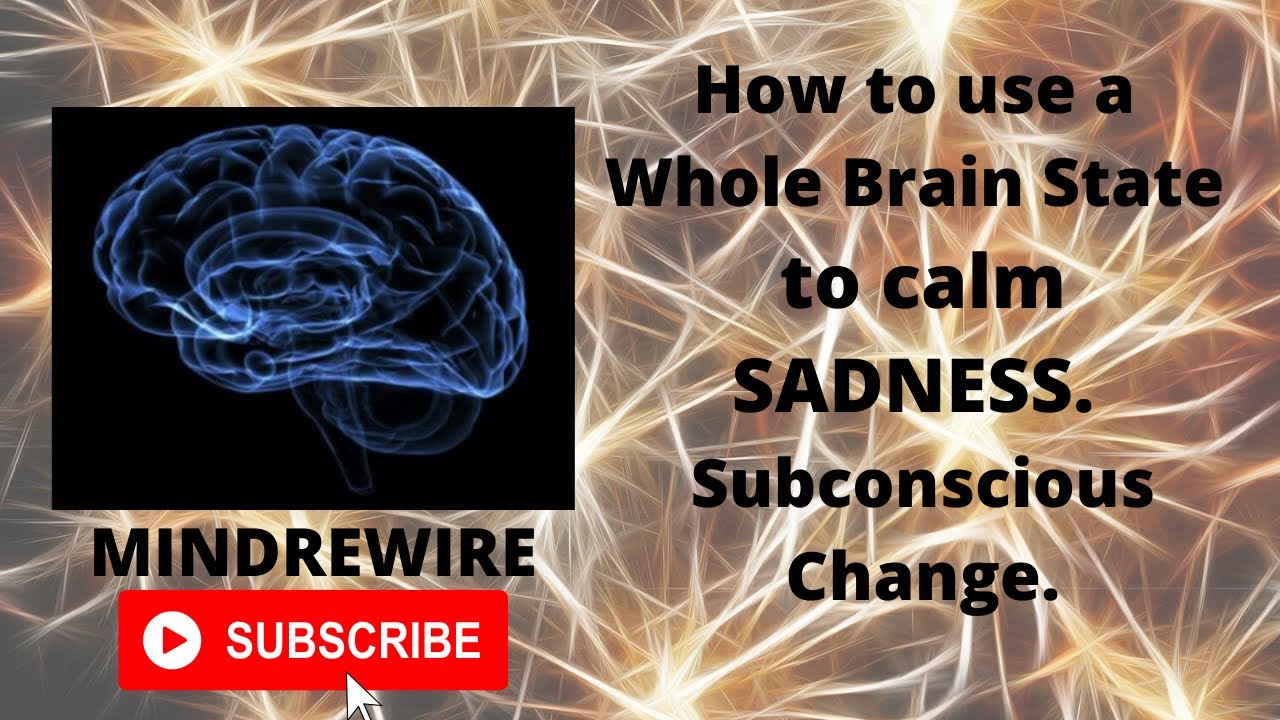 How to use a whole brain to calm sadness, subconscious healing. - YouTube