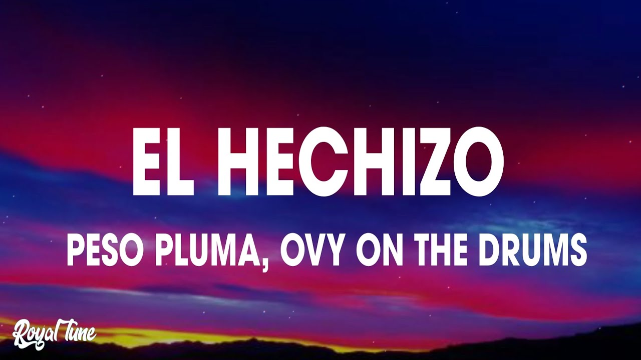 Peso Pluma, Ovy On The Drums - EL HECHIZO (Letra) - YouTube