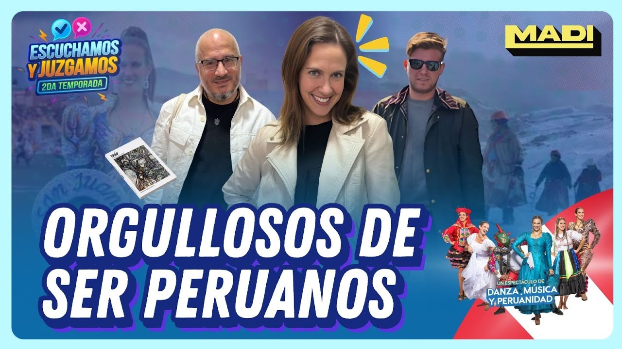 ORGULLOSOS DE SER PERUANOS | ESCUCHAMOS Y JUZGAMOS 2DA TEMPORADA | MADI STREAMING - YouTube
