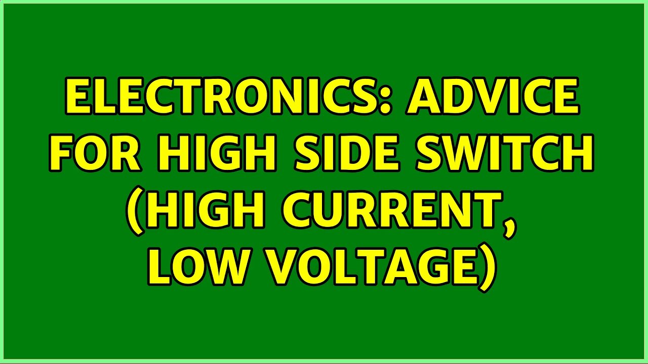 Electronics: Advice for High Side Switch (High Current, Low Voltage ...