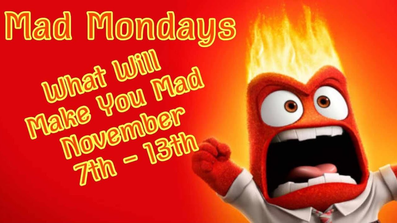 Mad Monday! What Will Make You Mad This Week November 7th - 13th - YouTube