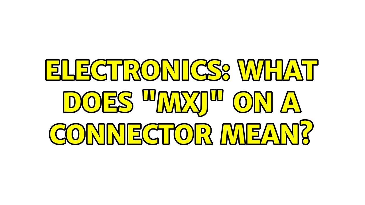 Electronics: What does "MXJ" on a connector mean? - YouTube