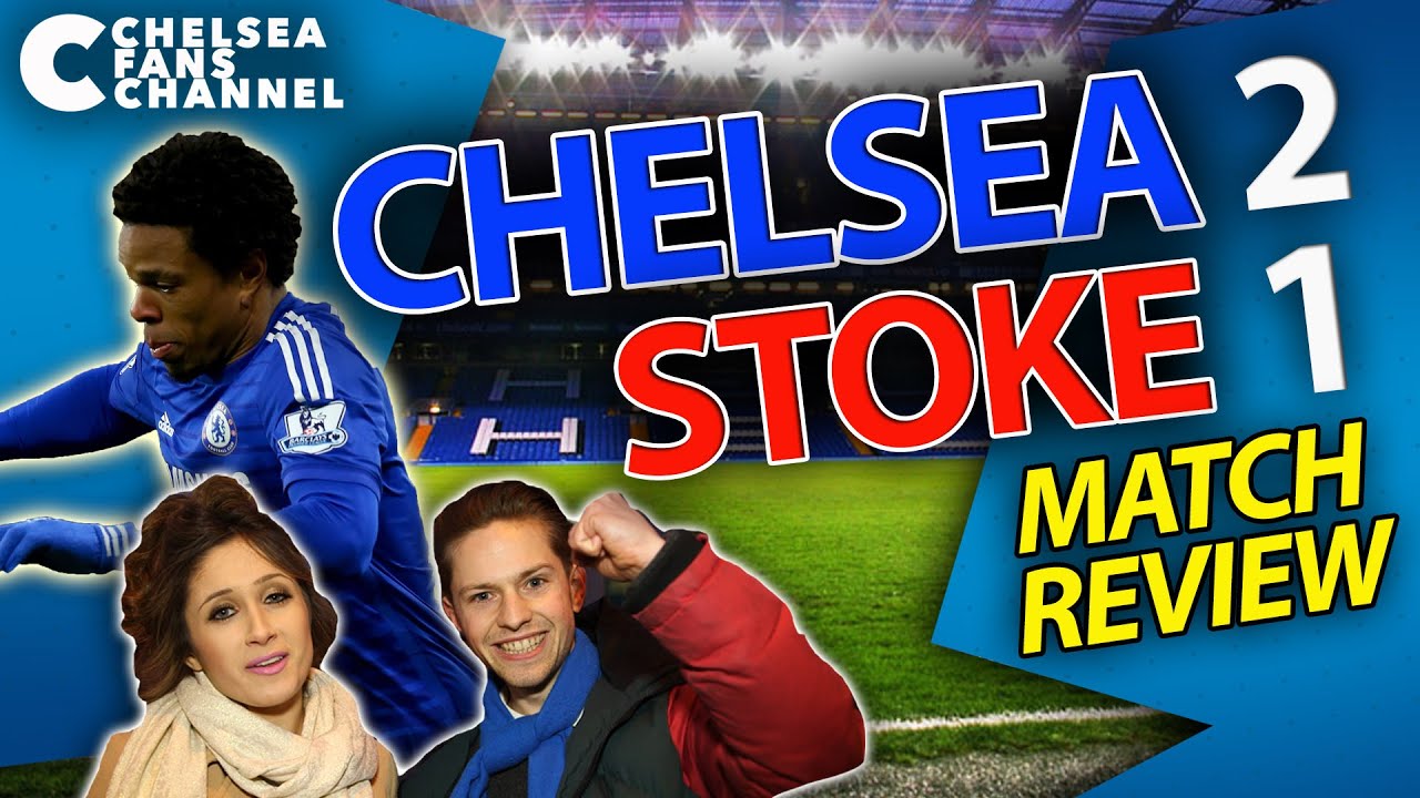 CHELSEA 2-1 STOKE - Match Review - Chelsea Fans Channel - YouTube
