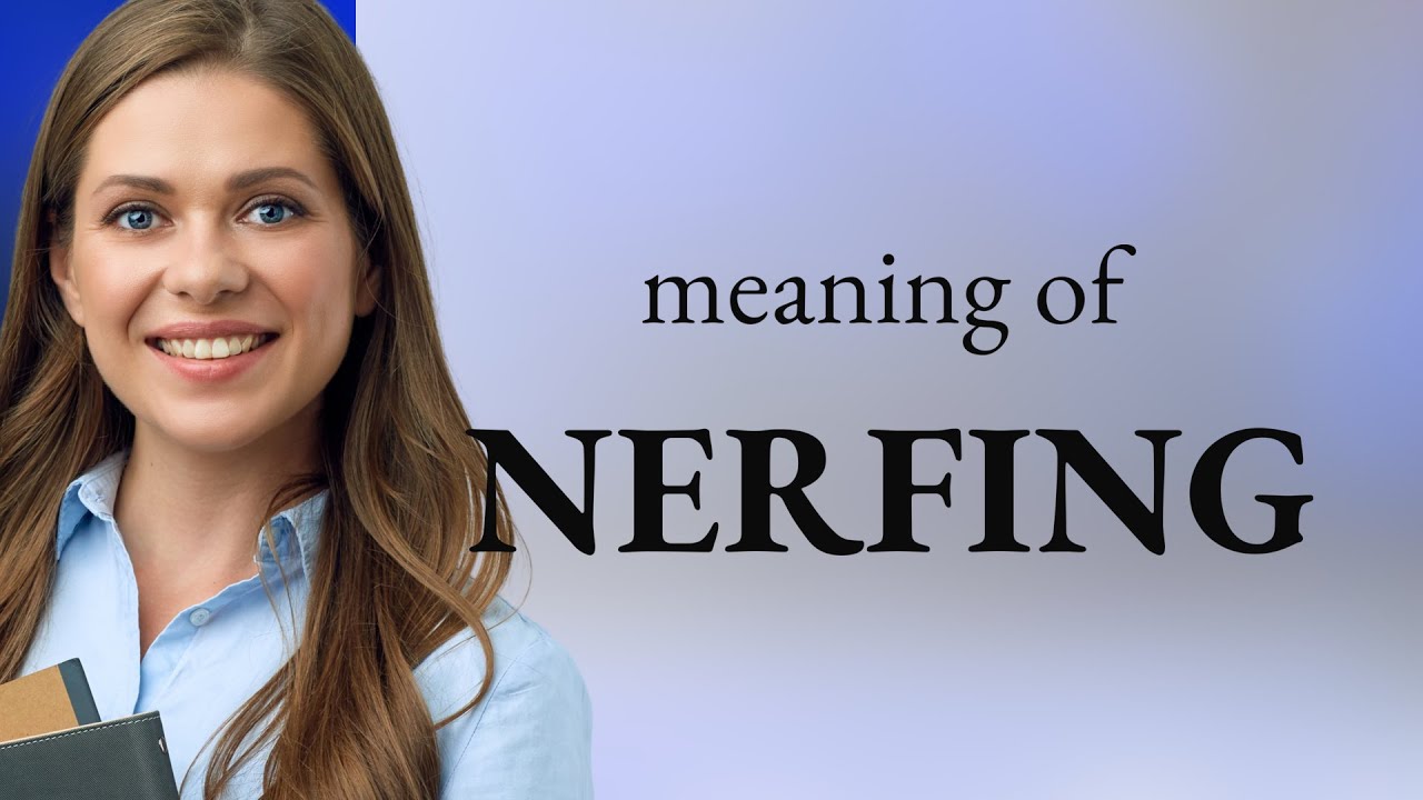 Nerfing: What Does It Mean? - YouTube