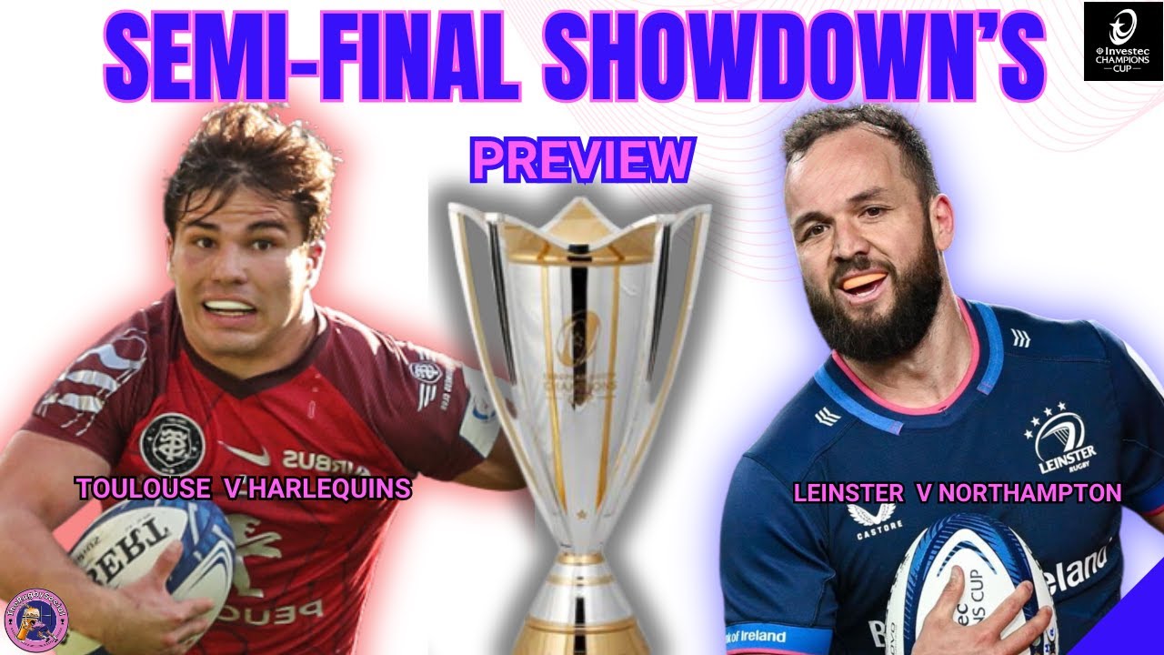 CHAMPIONS CUP | SEMI-FINAL PREVIEW | LEINSTER v NORTHAMPTON | TOULOUSE ...