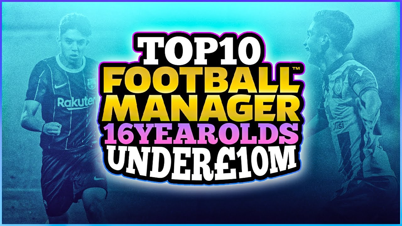 Top 10 Football Manager 16 year olds UNDER £10m - YouTube