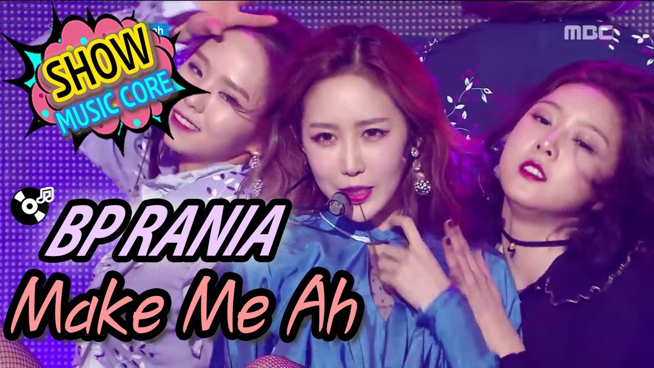 [HOT] BP RANIA(BP 라니아) - Make Me Ah, Show Music core 20170304 - YouTube