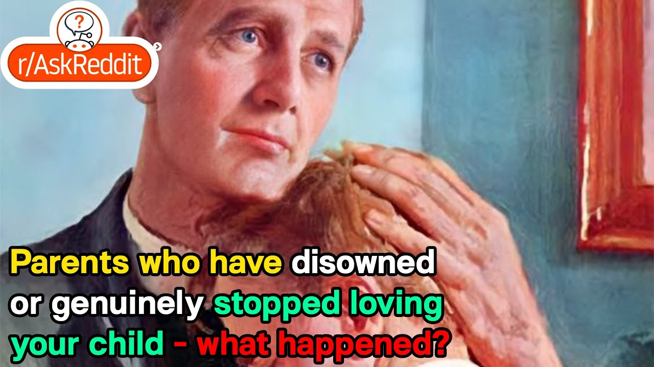 Parents Who Have Disowned or Genuinely Stopped Loving Your Child - What ...