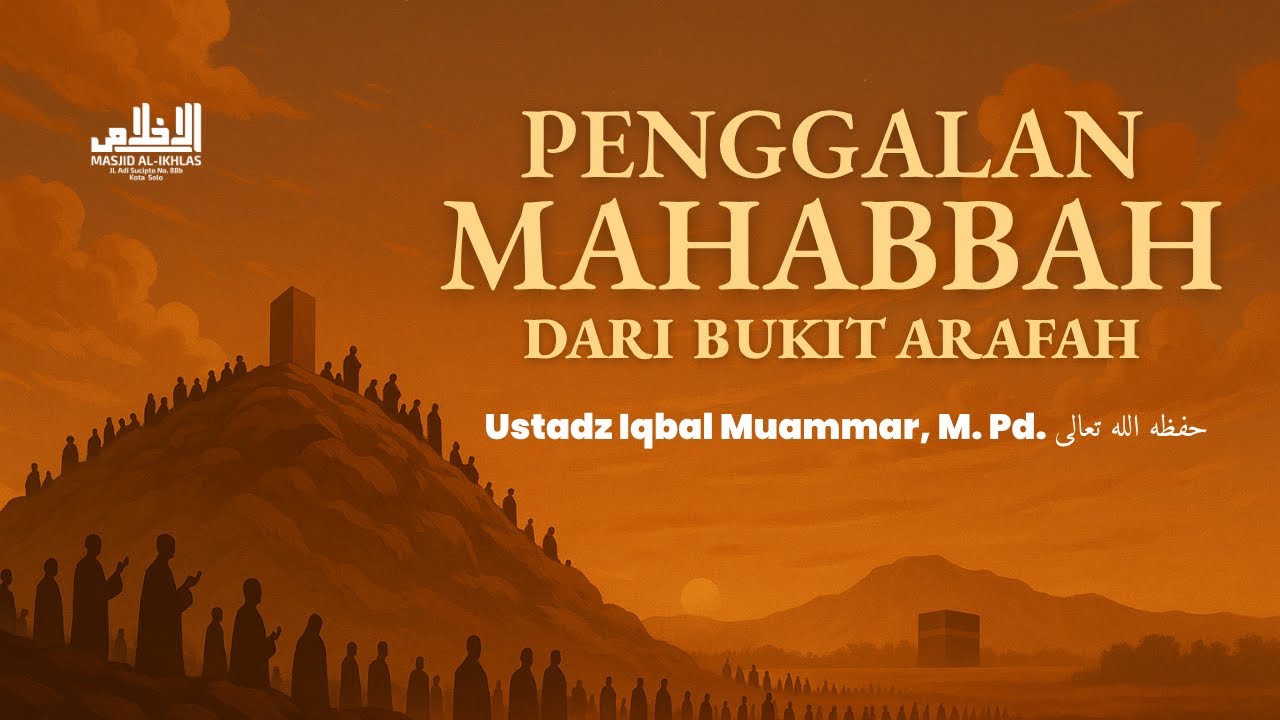 Penggalan Mahabbah Dari Bukit Arafah | Ustadz Iqbal Muammar, M. Pd ...