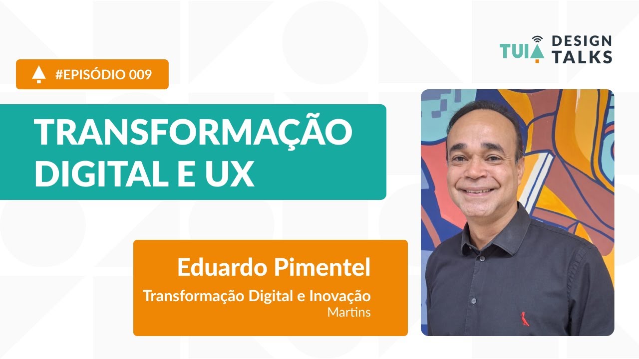 Tuia Design Talks | #008 - Transformação Digital e UX | Eduardo ...