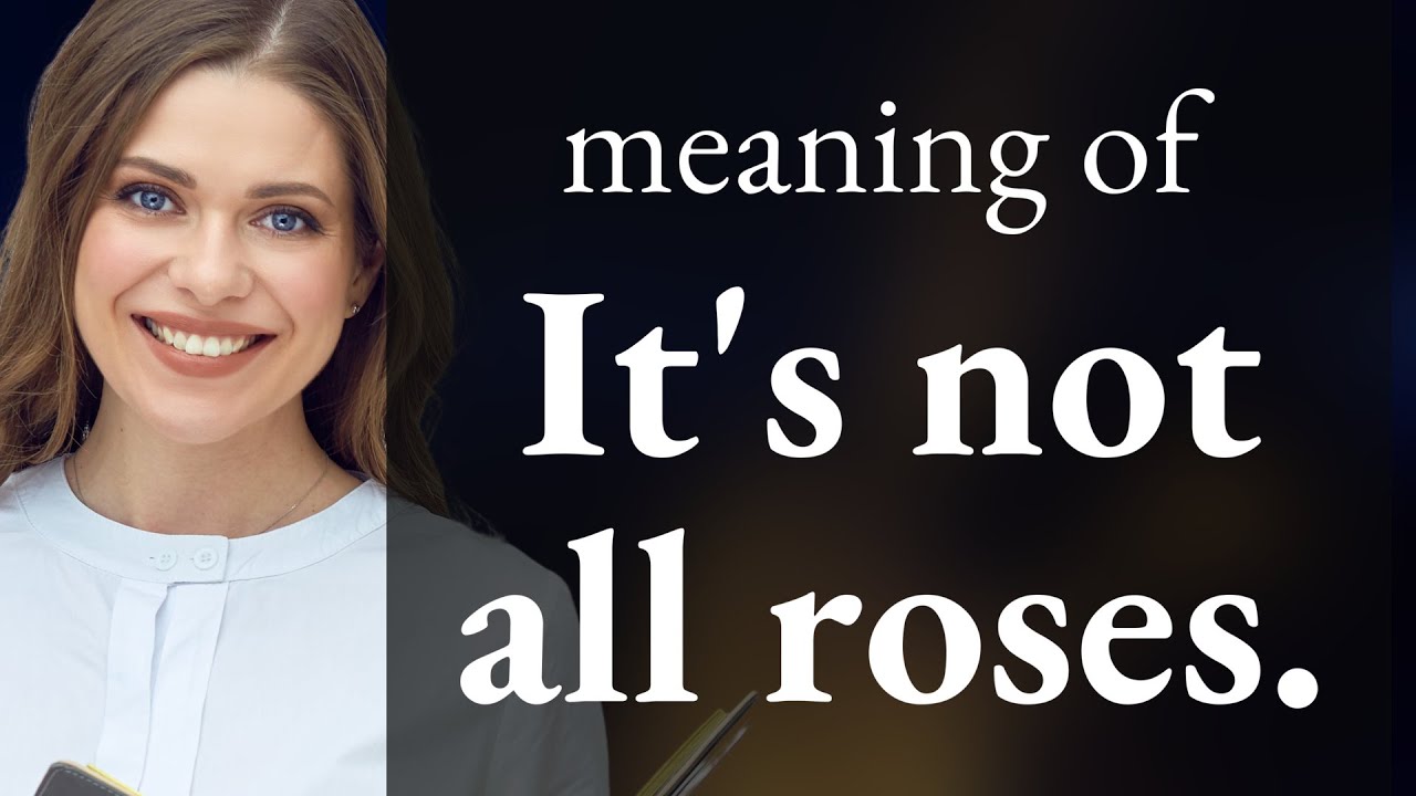 Understanding "It's Not All Roses": Navigating Through English Idioms ...