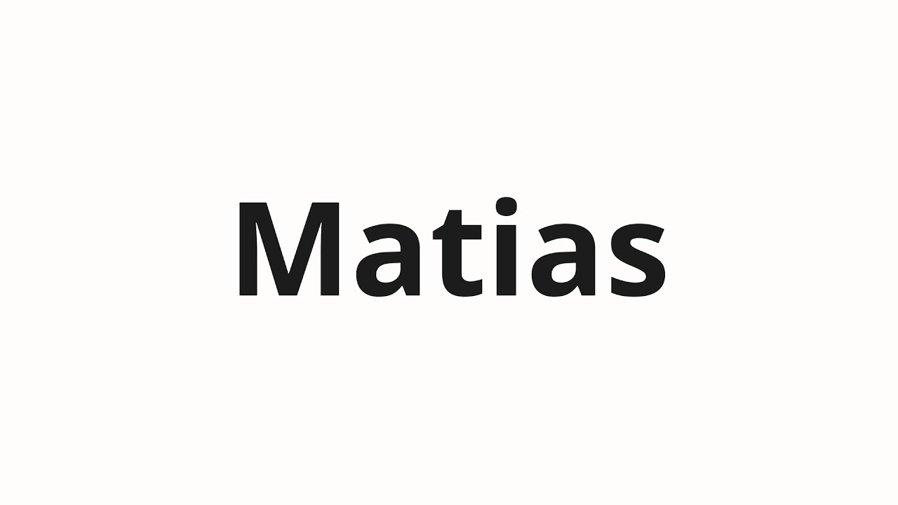 How to pronounce Matias - YouTube