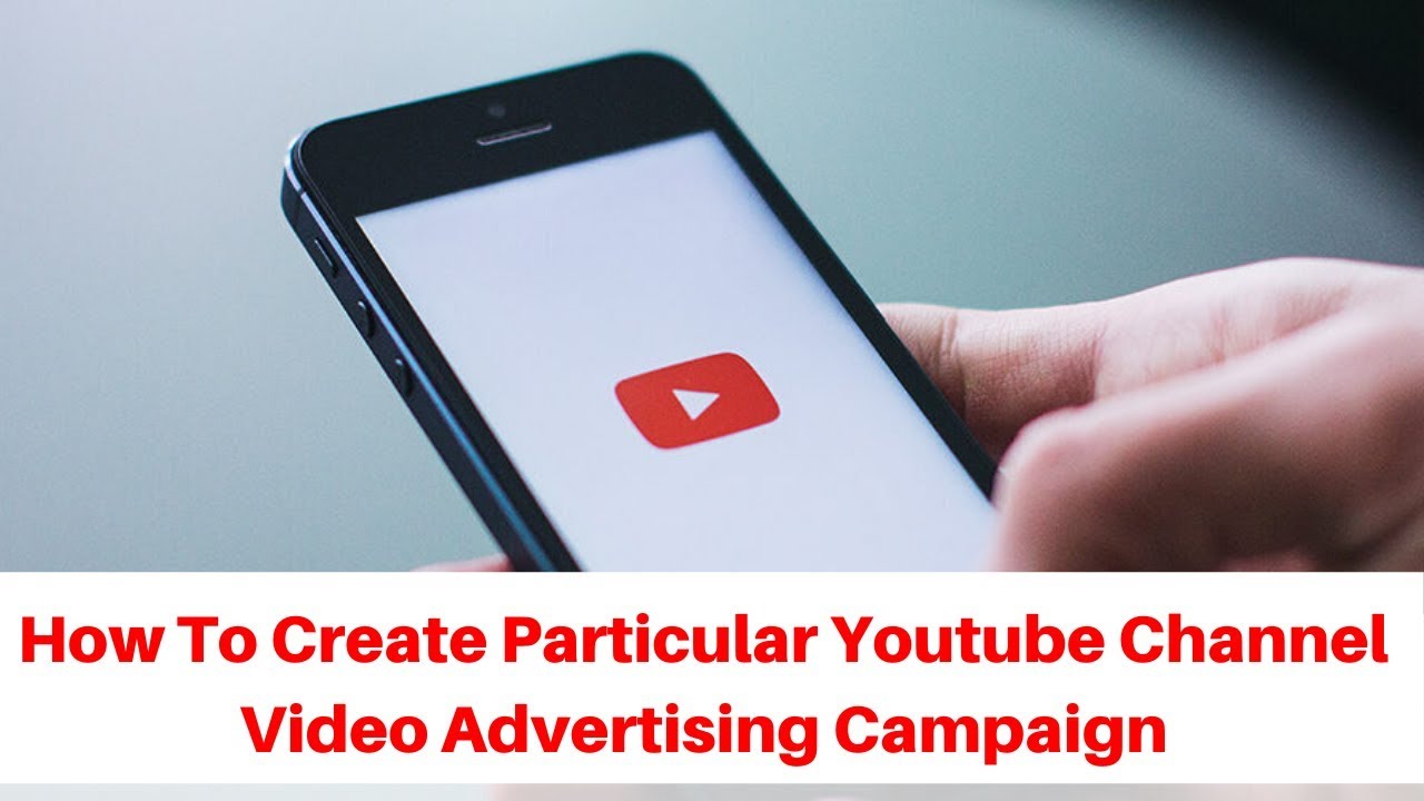 How to create particular youtube channel video Advertising Campaign ...
