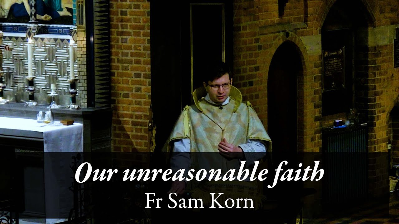 Our unreasonable faith (sermon, Fr Sam Korn) - YouTube