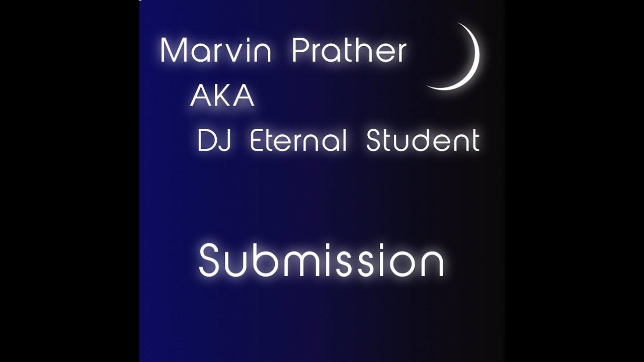 Submission, Marvin Prather AKA DJ Eternal Student - YouTube
