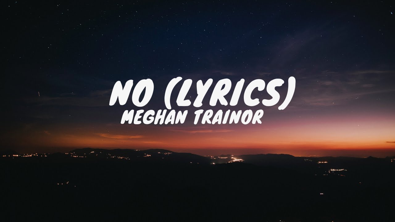 Meghan Trainor - No (Lyrics) - YouTube