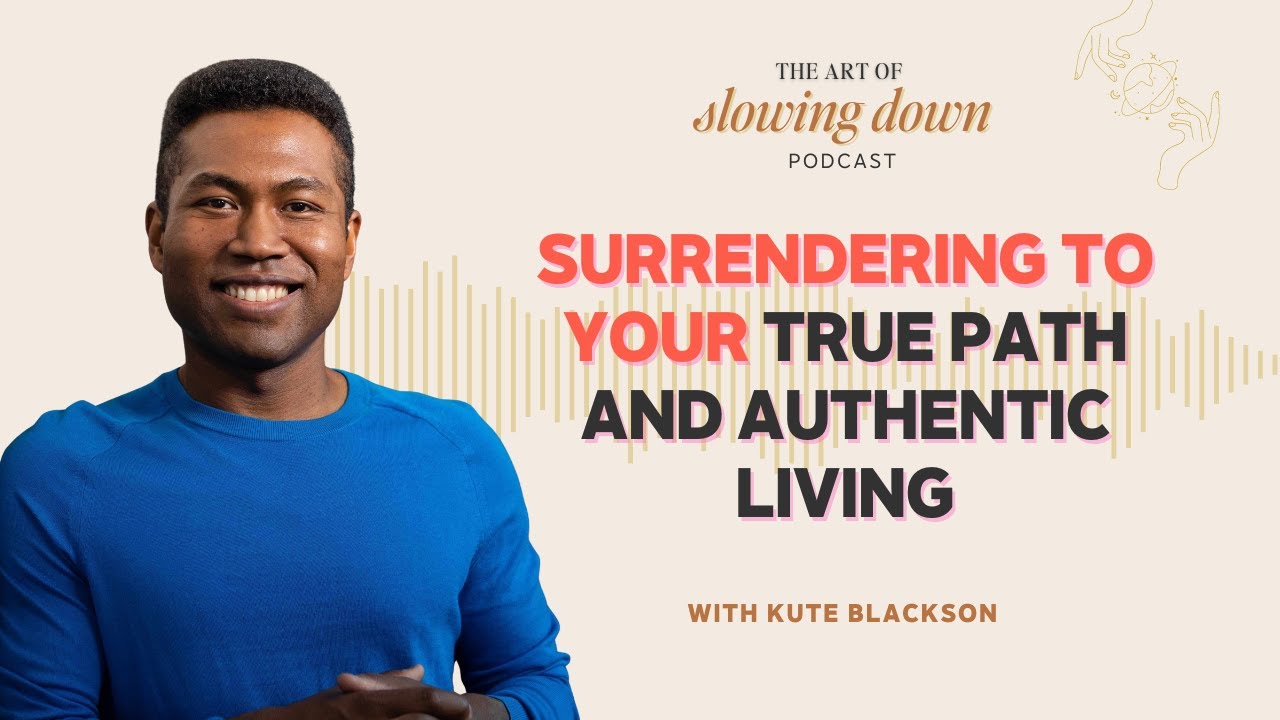 Ep 131 - Surrendering to Your True Path and Authentic Living with Kute ...