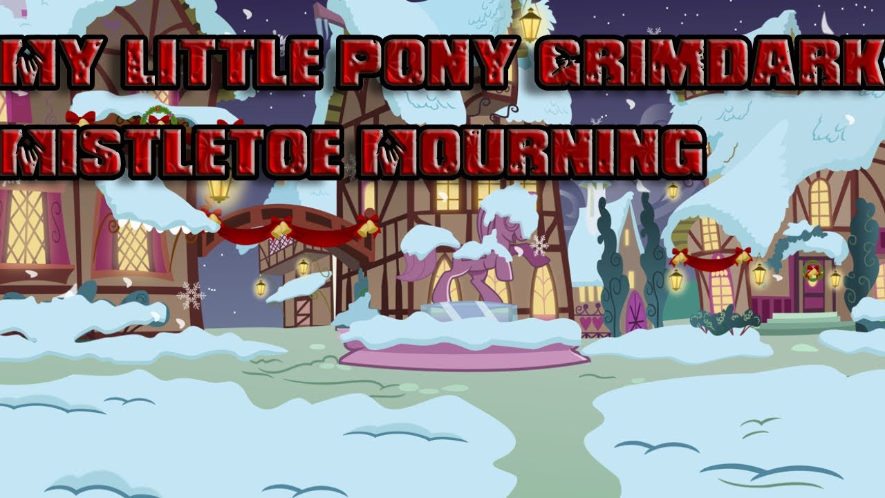 My Little Pony Grimdark: Mistletoe Mourning By: Scribbler Productions ...