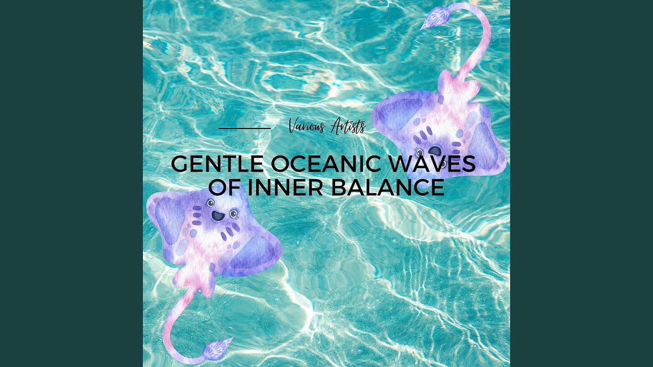 Gentle Oceanic Waves of Inner Balance - YouTube