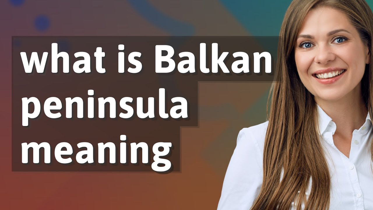 Balkan peninsula | meaning of Balkan peninsula - YouTube