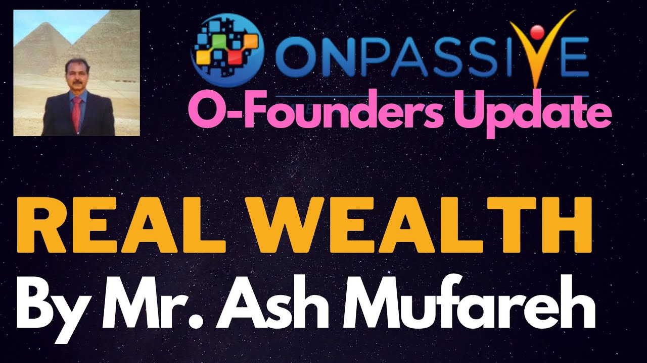 #ONPASSIVE |REAL WEALTH BY MR ASH MUFAREH| O-FOUNDERS UPDATE |ONPASSIVE ...