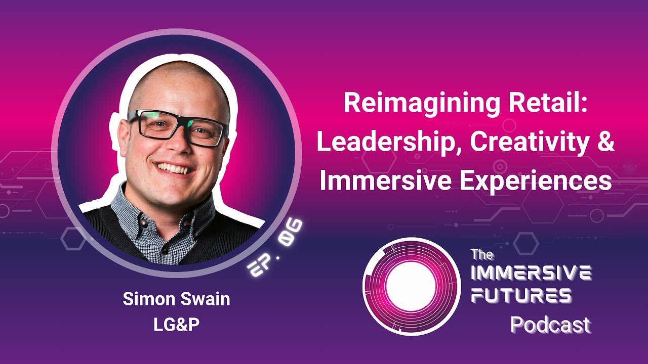 Reimagining Retail with Simon Swain: Leadership, Creativity & The ...