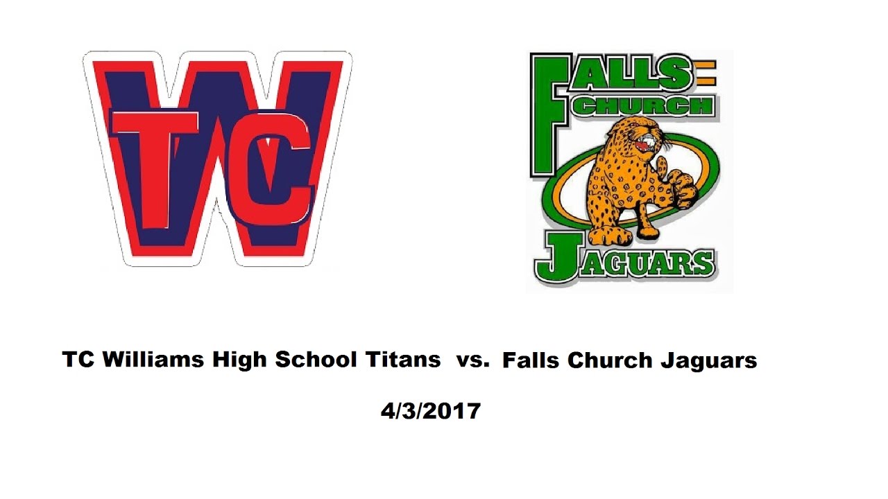 TC Williams High School Titans vs. Falls Church Jaguars, 4/3/2017 - YouTube