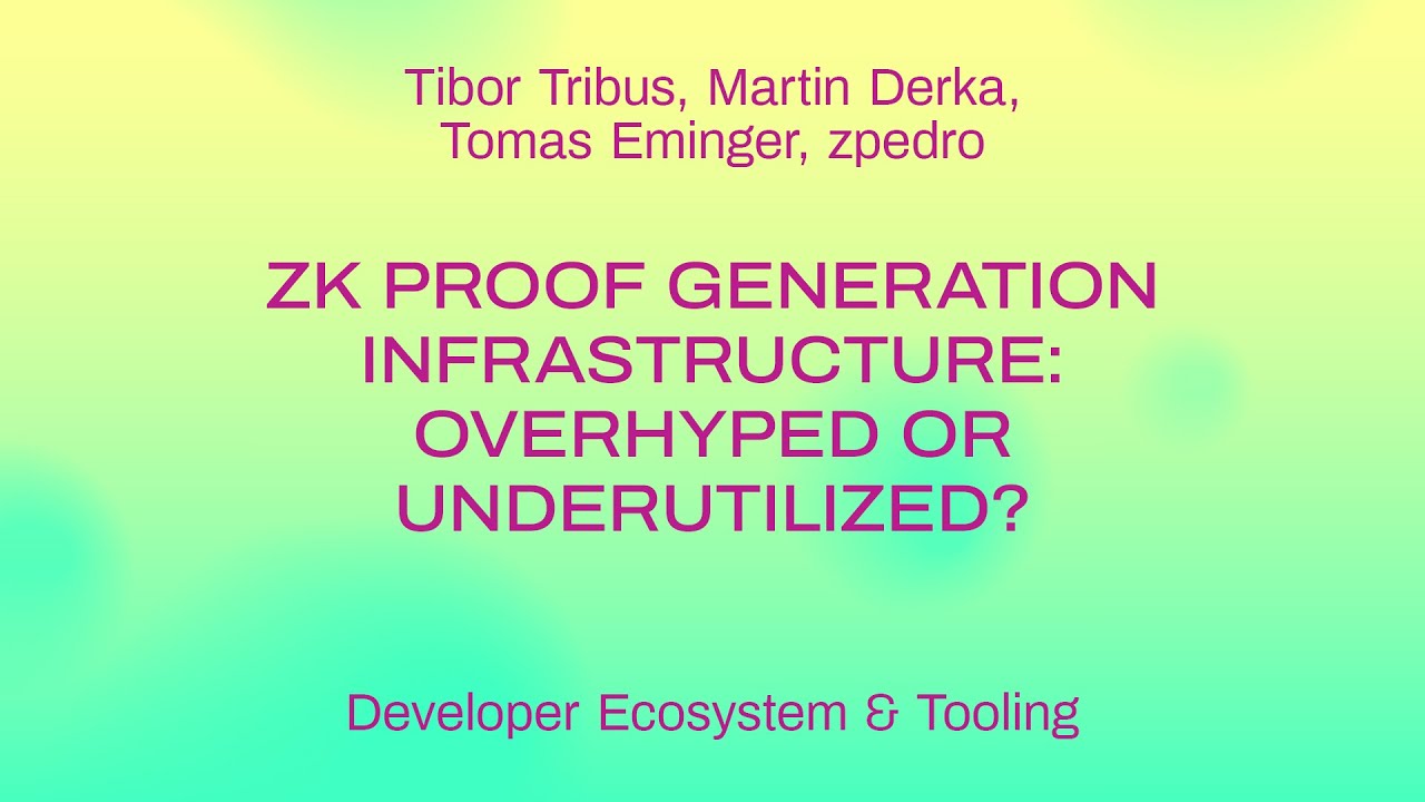 ZK Proof Generation Infrastructure: Overhyped or Underutilized? / Tibor Tribus, Martin Derka ...