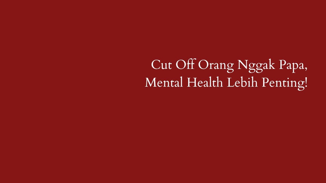 Cut Off Orang Nggak Papa, Mental Health Lebih Penting! - YouTube
