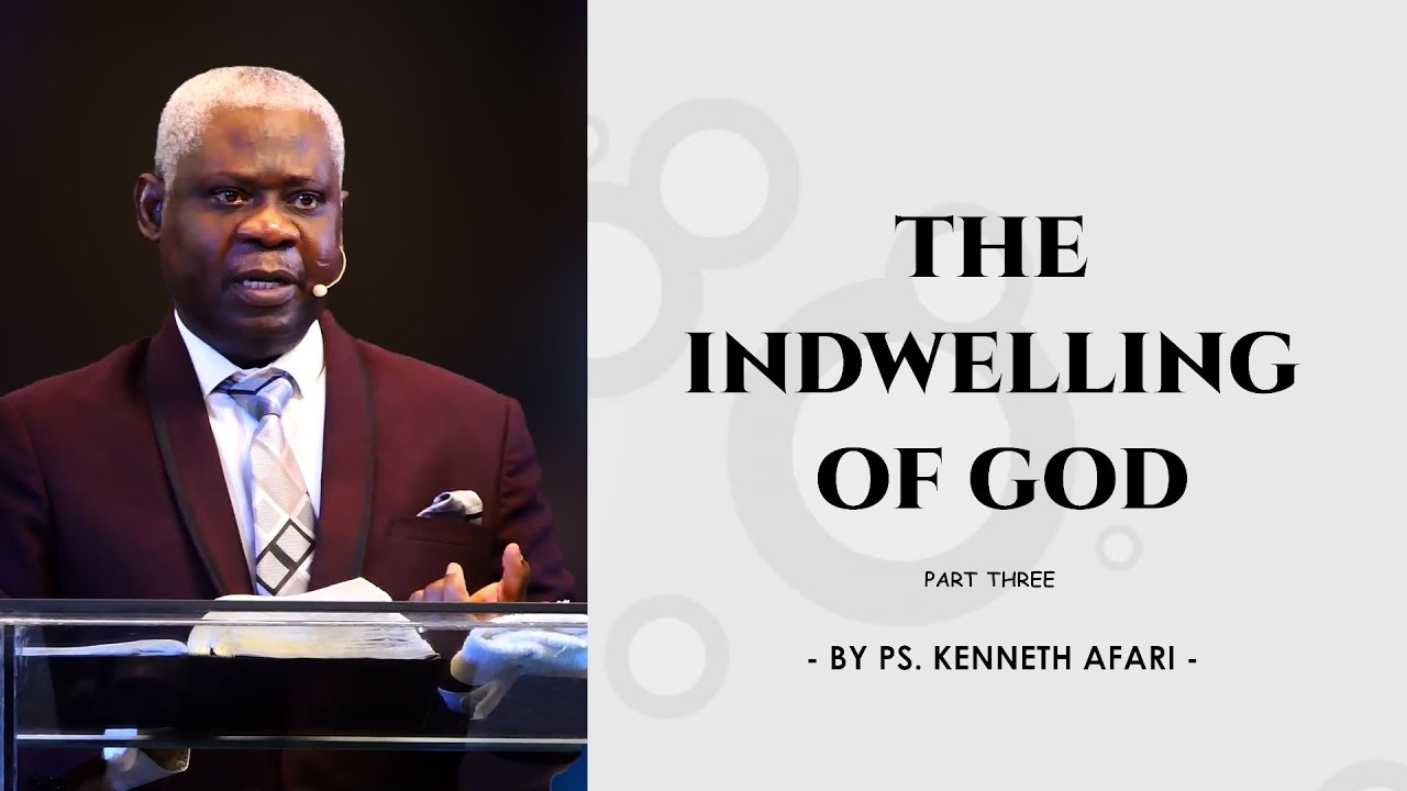 The Indwelling of God (III) | By Ps. Kenneth Afari - YouTube