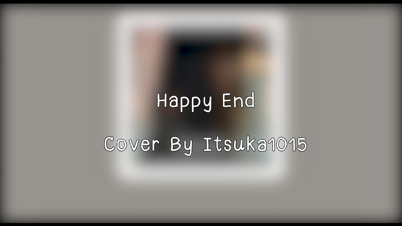 [ Cover ] Back Number - Happy End cover by @Itsuka1015 - YouTube
