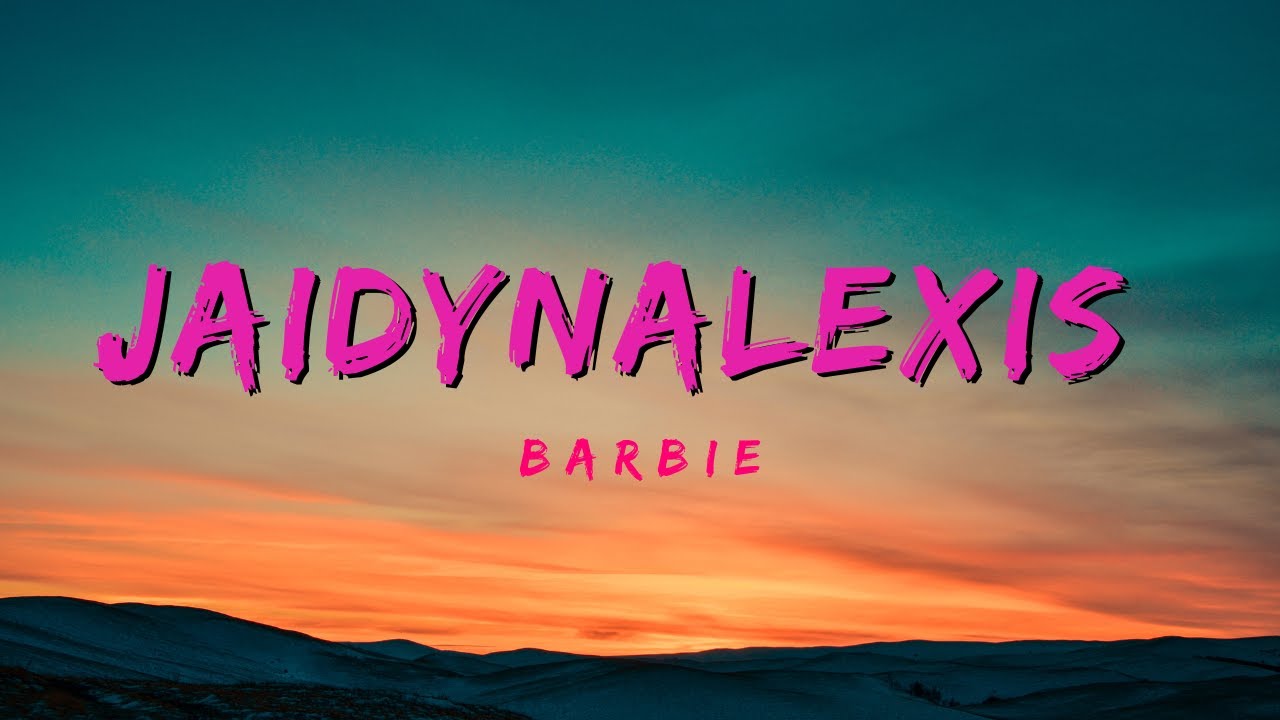 JaidynAlexis - Barbie (Lyrics) - YouTube