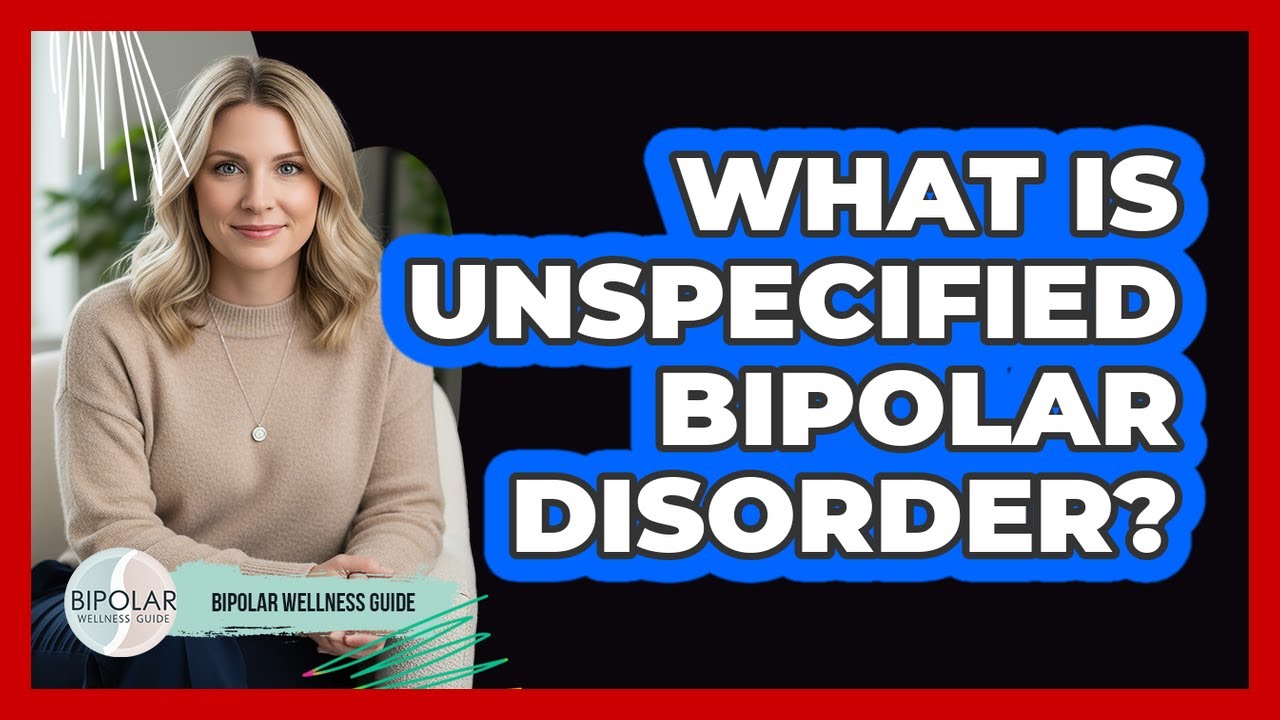 What Is Unspecified Bipolar Disorder? - Bipolar Wellness Guide - YouTube