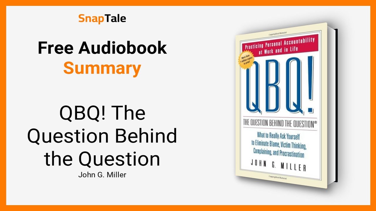 QBQ! The Question Behind the Question by John G. Miller: 10 Minute ...
