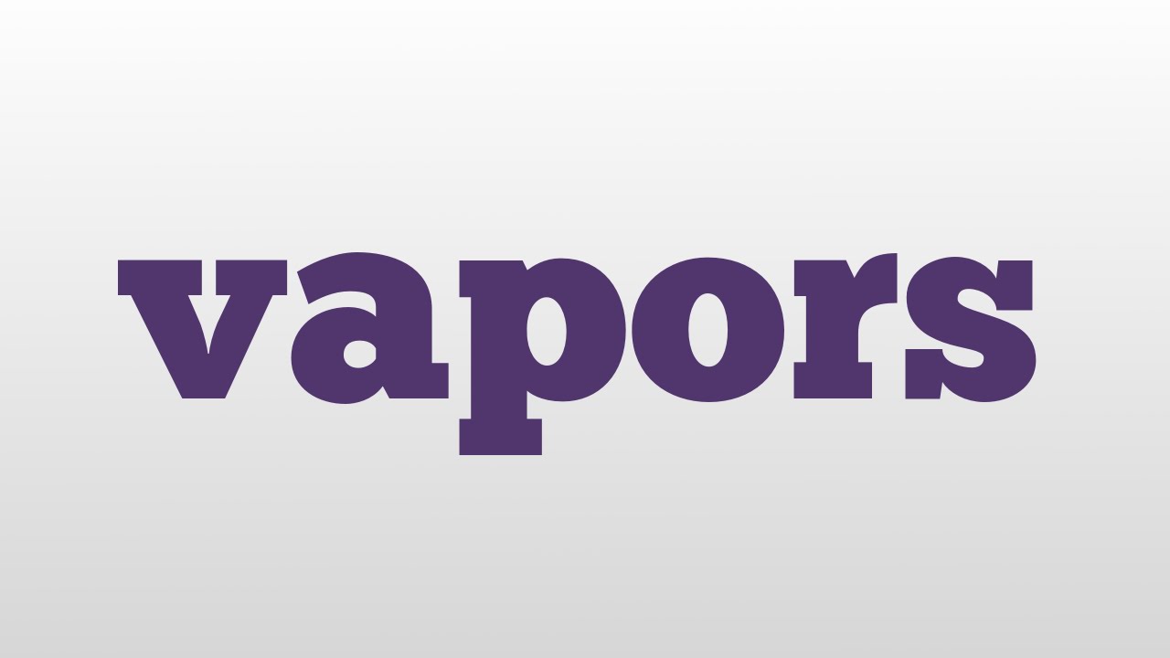 Vapors Meaning And Pronunciation YouTube vapors-meaning-and-pronunciation-youtube