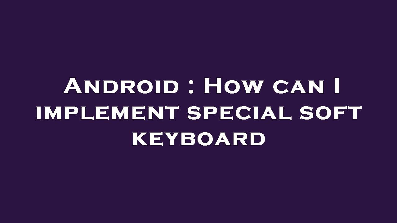 Android How Can I Implement Special Soft Keyboard Youtube