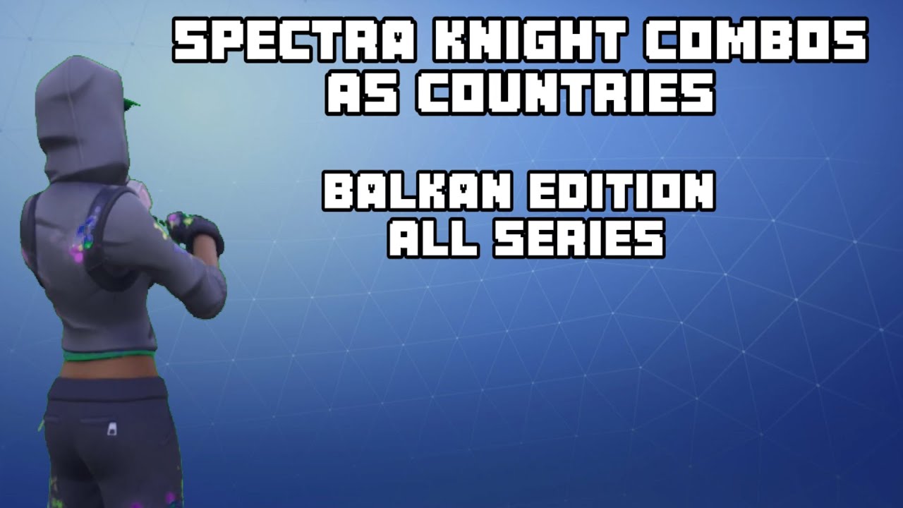 Spectra Knight Combos As Countries!BALKAN EDITION!FULL VERSION! - YouTube
