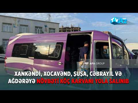 XANKƏNDİ, XOCAVƏND, ŞUŞA, CƏBRAYIL VƏ AĞDƏRƏYƏ NÖVBƏTİ KÖÇ KARVANI YOLA SALINIB