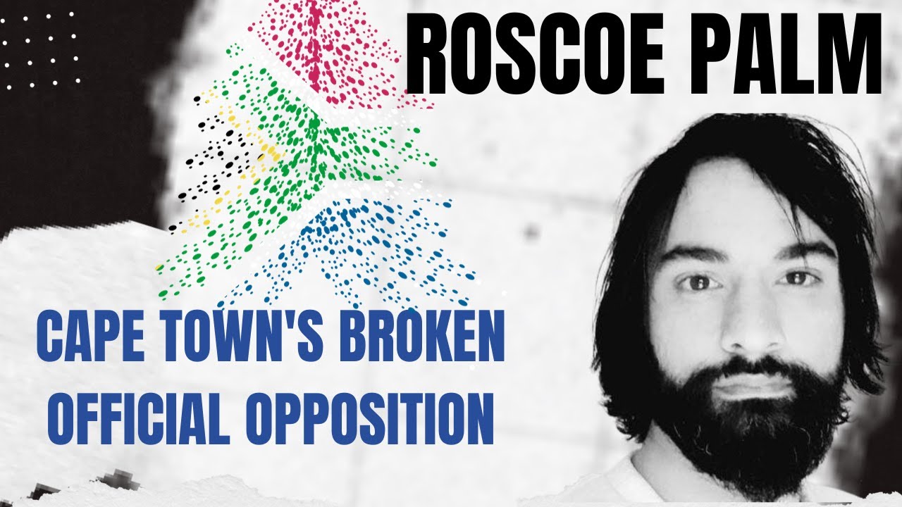 Cape Town's BROKEN official opposition | ROSCOE PALM - YouTube