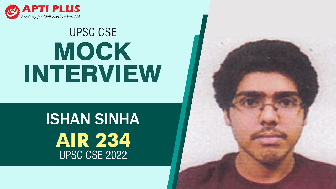 ISHAN SINHA | AIR - 234 - IAS 2022, UPSC CSE 2022 | Topper Mock Interview | APTI PLUS - YouTube